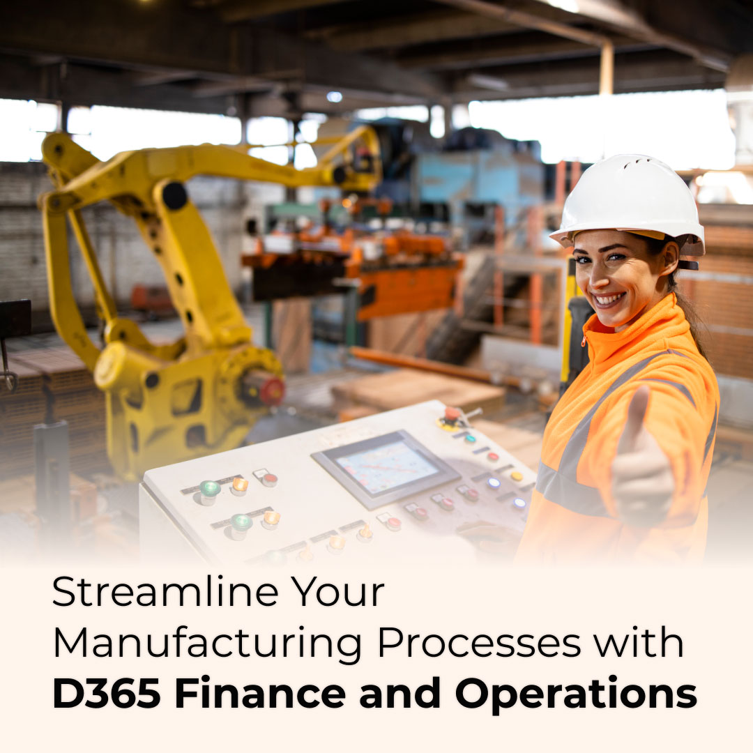 Streamline your Manufacturing Processes with D365 F&O